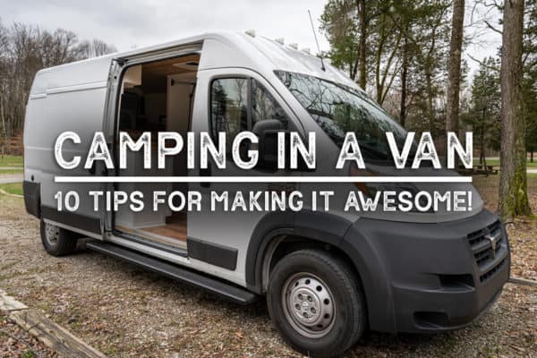 Camping In A Van - 10 Tips For Making It Awesome! - Camper Van Traveler